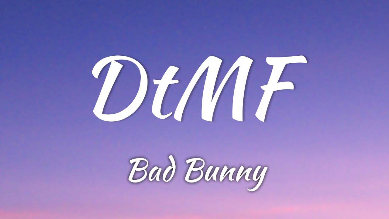 DTMF Lyrics English: Unveiling Bad Bunny Emotional Anthem - Vibro Media