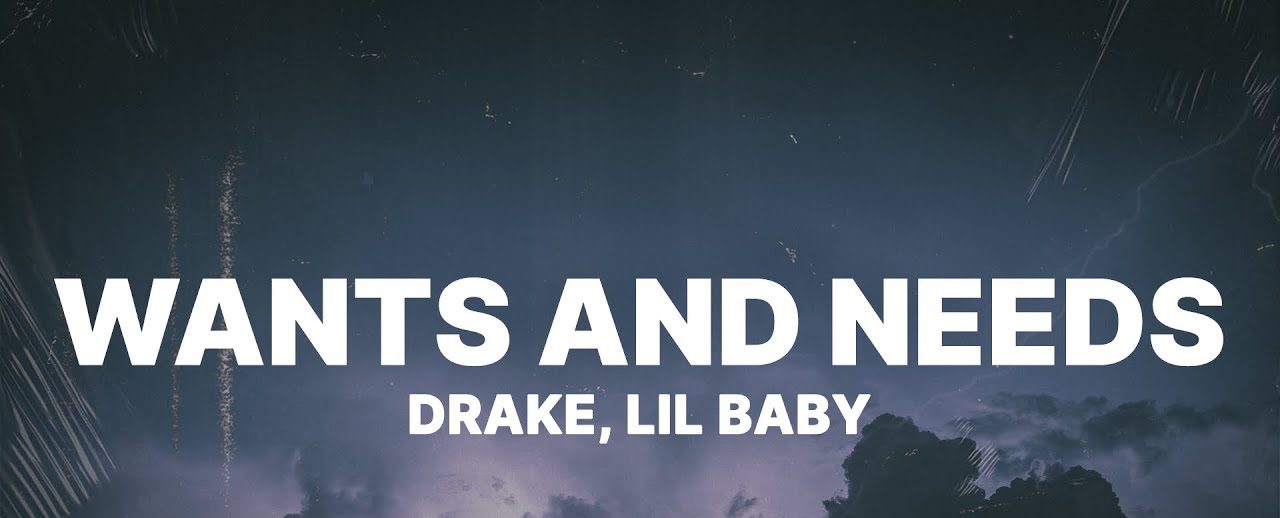 Wants and Needs Lyrics: A Deep Dive into Drake and Lil Baby’s Hit ...