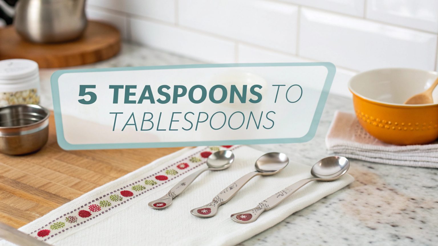 5 Teaspoons to Tablespoons: A Comprehensive Guide to Kitchen ...