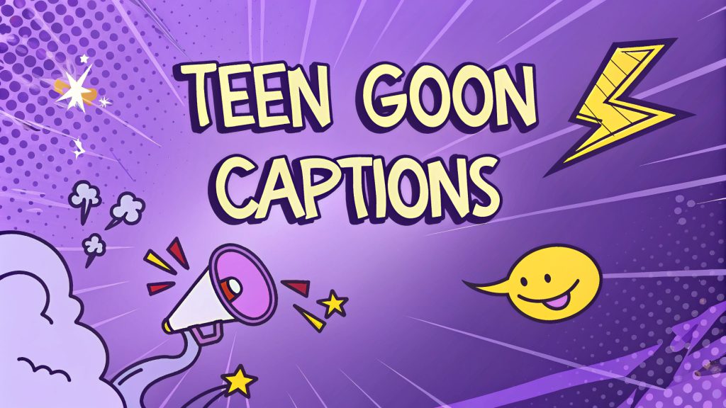 Teen Goon Captions: Ignite Your Feed with Raw, Unfiltered Edge That ...